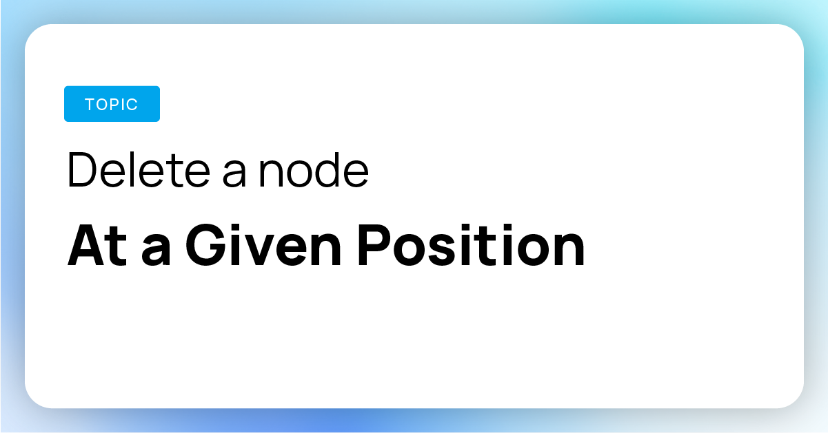 Delete A Node At A Given Position In The Linked List Linked List Prepbytes